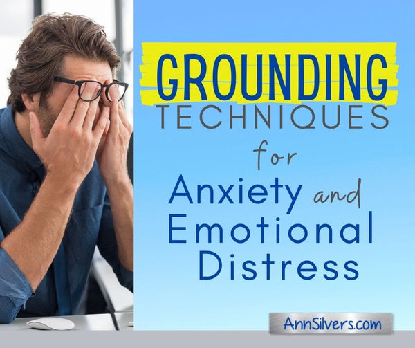 5 Grounding Techniques for Anxiety and Emotional Distress – Ann Silvers, MA