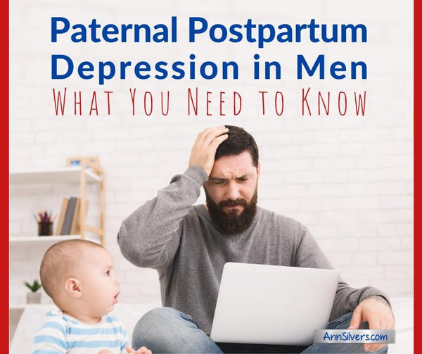 Paternal Postpartum Depression in Men: What You Need to Know – Ann Silvers, MA